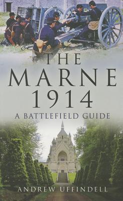 The Battle of Marne 1914 by Andrew Uffindell | Goodreads