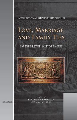 Love, Marriage, and Family Ties in the Later Middle Ages by Sarah Rees ...