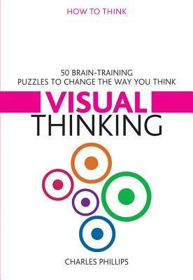50 Puzzles for Visual Thinking (How to Think) by Charles Phillips ...