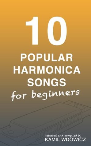 10 Popular Harmonica Songs for beginners by Kamil Wdowicz | Goodreads