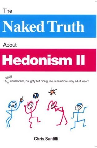 The Naked Truth About Hedonism II by Chris Santilli | Goodreads