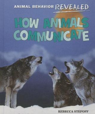 How Animals Communicate (Animal Behavior Revealed) by Rebecca Stefoff ...