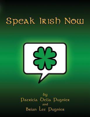 Speak Irish Now by Patricia Delia Pugnier | Goodreads