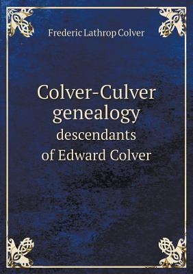 Colver-Culver genealogy descendants of Edward Colver by Frederic Lathrop Colver | Goodreads