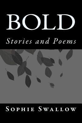 Bold: Stories and Poems by Sophie Swallow | Goodreads