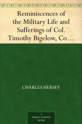 Reminiscences of the Military Life and Sufferings of Col. Timothy ...