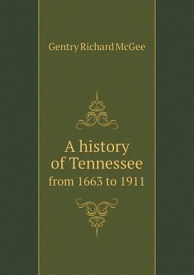 A history of Tennessee from 1663 to 1911 by Gentry Richard McGee ...
