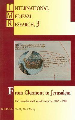 From Clermont to Jerusalem: The Crusades and Crusader Societies 1095 ...