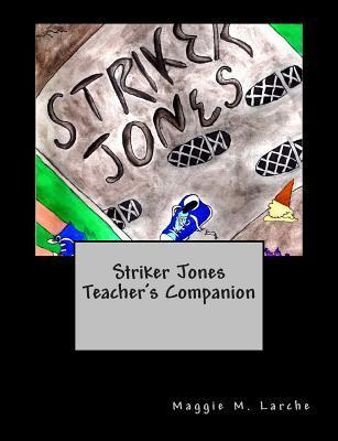 Striker Jones Teacher's Companion by Maggie M. Larche | Goodreads