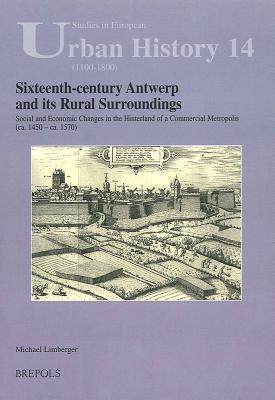 Sixteenth-Century Antwerp and Its Rural Surroundings: Social and ...