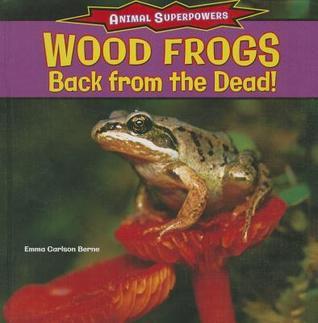 Wood Frogs: Back from the Dead! by Emma Carlson Berne | Goodreads