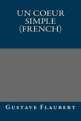Un Coeur Simple (French Edition) by Gustave Flaubert | Goodreads