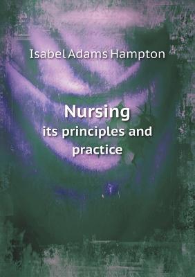 Nursing its principles and practice by Isabel Adams Hampton | Goodreads