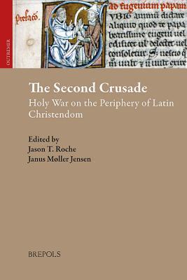 The Second Crusade: Holy War on the Periphery of Latin Christendom ...