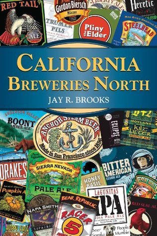 California Breweries North (Breweries Series) by Jay R. Brooks | Goodreads