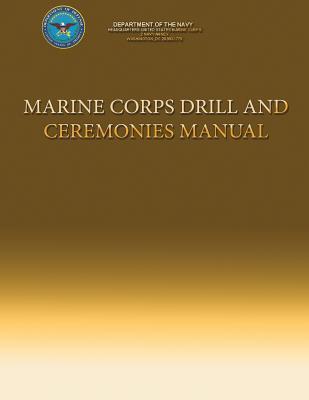 Marine Corps Drill and Ceremonies Manual by U.S. Department of the Navy ...