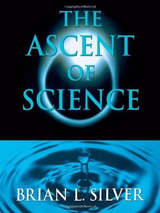 The Ascent of Science by Brian L. Silver | Goodreads