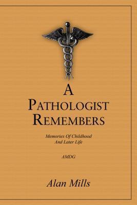 A Pathologist Remembers: Memories of Childhood and Later Life by Alan ...