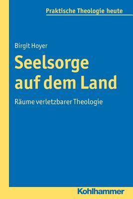 Seelsorge Auf Dem Land: Raume Verletzbarer Theologie (Praktische ...