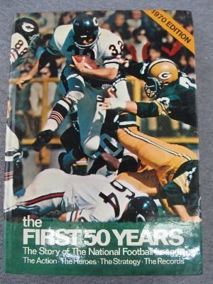 The First 50 Years: The Story of the National Football League 1920-1969 ...