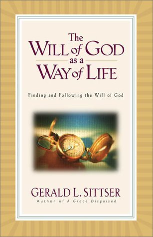 The Will of God as a Way of Life by Gerald L. Sittser | Goodreads