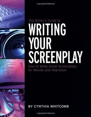 The Writer's Guide to Writing Your Screenplay: How to Write Great ...
