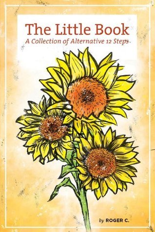 The Little Book: A Collection of Alternative 12 Steps by Roger C ...