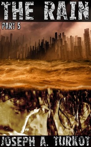 The Rain - Part 5 (A Post-Apocalyptic Story) by Joseph A. Turkot ...