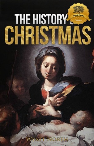 The History of Christmas by Wyatt North | Goodreads