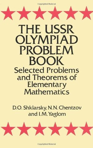 The USSR Olympiad Problem Book: Selected Problems and Theorems of Elementary Mathematics by D.O ...