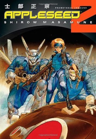 Appleseed, Book 2: Prometheus Unbound by Masamune Shirow | Goodreads