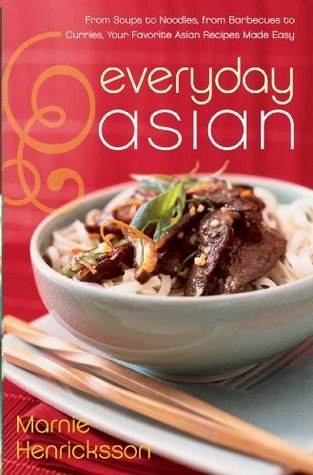 Everyday Asian: From Soups to Noodles, From Barbecues to Curries, Your ...