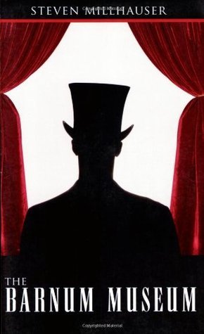 The Barnum Museum by Steven Millhauser | Goodreads