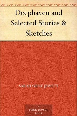 Deephaven and Selected Stories & Sketches by Sarah Orne Jewett | Goodreads