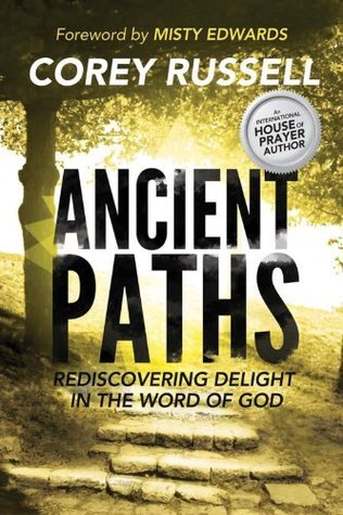 Ancient Paths: Rediscovering Delight in the Word of God by Corey ...
