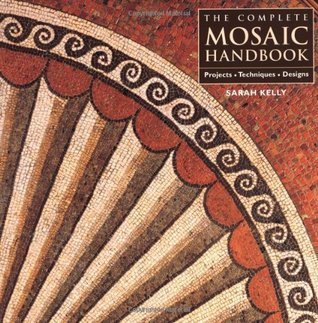 The Complete Mosaic Handbook: Projects, Techniques, Designs by Sarah ...