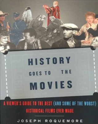 History Goes to the Movies: A Viewer's Guide to the Best (and Some of ...