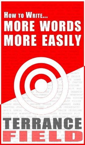 How to Write More Words More Easily by Terrance Field | Goodreads