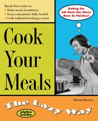 Cook Your Meals the Lazy Way (The Lazy Way Series) by Sharon Bowers ...