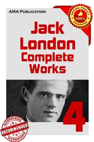 Complete Works Volume 4 by Jack London | Goodreads