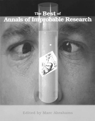 The Best of Annals of Improbable Research by Marc Abrahams | Goodreads