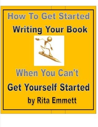 How To Get Started Writing Your Book When You Can't Get Started by Rita ...
