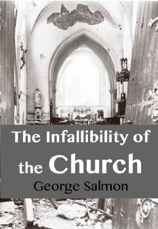The Infallibility of the Church by George Salmon | Goodreads