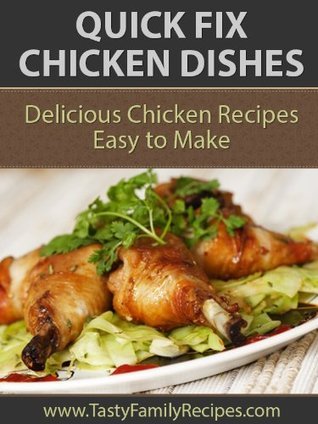 Quick Fix Chicken Dishes (Tasty Family Recipes) by Sarah Michaels ...
