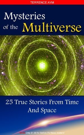 Mysteries Of The Multiverse: 25 True Stories From Time And Space by ...