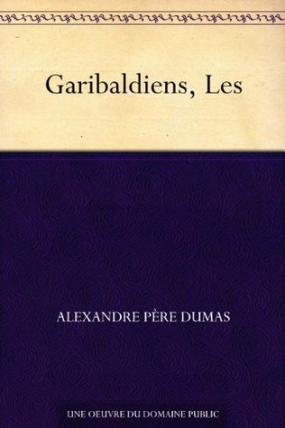 Les Garibaldiens by Alexandre Dumas | Goodreads