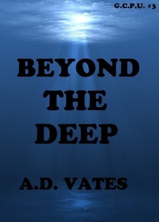 Beyond The Deep (Global Crime Prevention Unit #3) by A.D. Vates | Goodreads