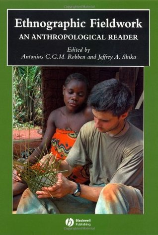 Ethnographic Fieldwork: An Anthropological Reader by Antonius C.G.M ...