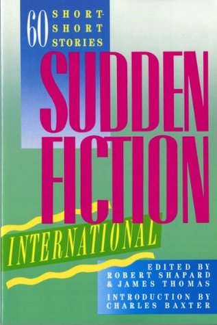 Sudden Fiction International: 60 Short-Short Stories by Robert Shapard ...