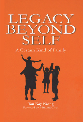 Legacy Beyond Self - A Certain Kind of Family by Kay Kiong, Tan | Goodreads